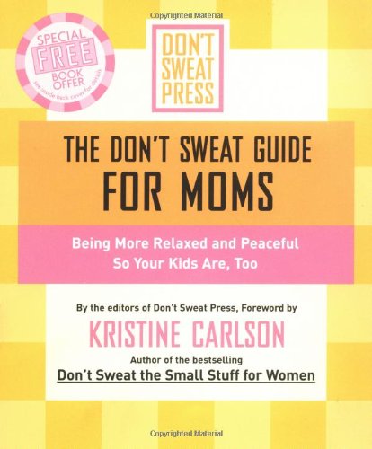 The Don't Sweat Guide For Moms: Being More Relaxed and Peaceful so Your ...
