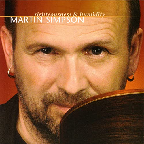 Amazon Music - Martin SimpsonのRighteousness & Humidity - Amazon.co.jp