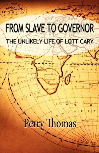 From Slave to Governor: the Unlikely Life of Lott Cary: Thomas, Perry ...