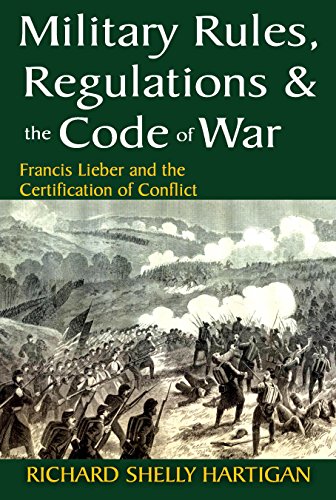 Military Rules, Regulations and the Code of War: Francis Lieber and the ...