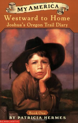 My America: Westward to Home: Joshua's Oregon Trail Diary, Book One ...