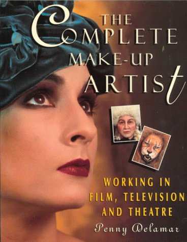 The Complete Make-Up Artist: Working in Film, Television and Theatre ...