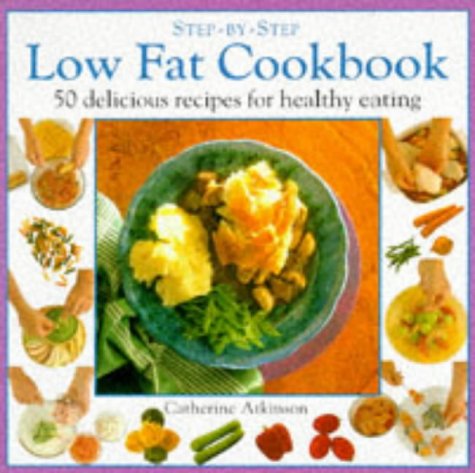 Low Fat Cookbook: 50 Delicious Recipes for Healthy Eating (Step-by-Step ...