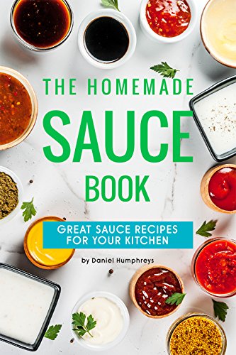 The Homemade Sauce Book: Great Sauce Recipes for Your Kitchen eBook ...