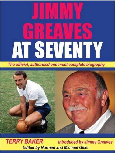 Jimmy Greaves at Seventy: The Complete, Authorished Biography : Baker ...