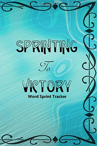 Sprinting To Victory: Word Sprints Tracker: A Writer's Workbook: Todd, Amanda: 9781723915789 ...