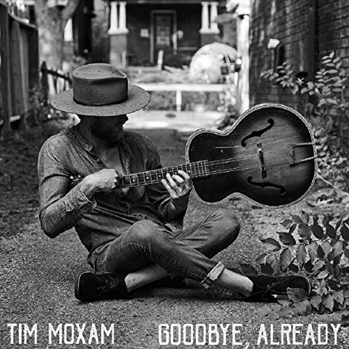 Play Goodbye, Already by Tim Moxam on Amazon Music