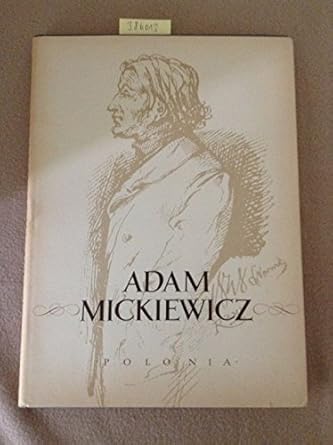 Amazon.com: Adam Mickiewicz: Sa Vie et son oeuvre, documents, portraits ...