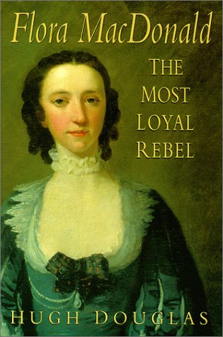 Flora Macdonald: The Most Loyal Rebel: Douglas, Hugh: 9780750920988 ...