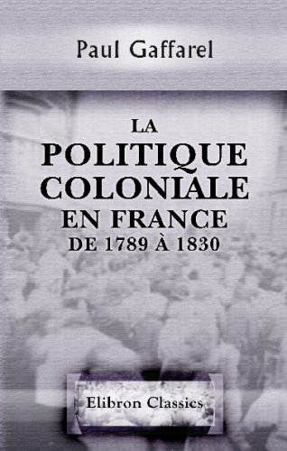La politique coloniale en France de 1789 à 1830 (French Edition ...