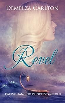 Amazon.com: Revel: Twelve Dancing Princesses Retold (Romance a Medieval Fairytale Book 4) eBook ...