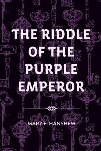 The Riddle of the Purple Emperor: Hanshew, Mary E.: 9781530293834 ...