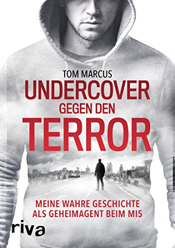 Undercover gegen den Terror: Meine wahre Geschichte als Geheimagent ...
