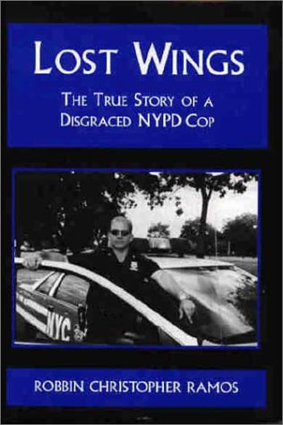 Lost Wings: The True Story of a Disgraced Nypd Cop: Ramos, Robbin ...