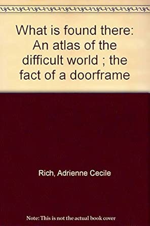 What Is Found There / An Atlas of the Difficult World / The Fact of a ...