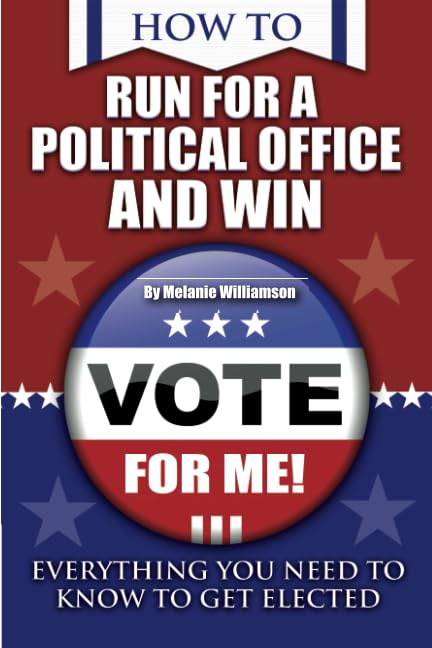 How to Run for Political Office and Win Everything You Need to Know to ...