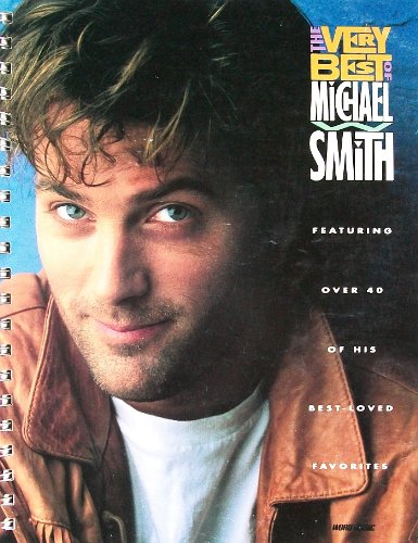 The Very Best of Michael Smith: Featuring Over 40 of His Best Loved ...