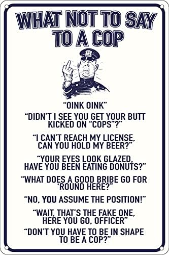Amazon.com: What Not To Say To A Cop 12" x 8" Funny Tin Sign ...