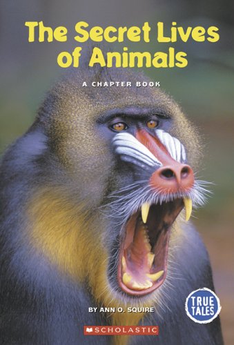 The Secret Lives of Animals: A Chapter Book (True Tales: Animals ...