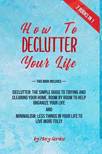 How to declutter your life: 2 books in 1: Declutter: The Simple Guide ...