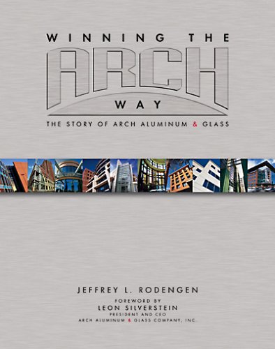 Winning the Arch Way: The Story of Arch Aluminum & Glass: Jeffrey L ...