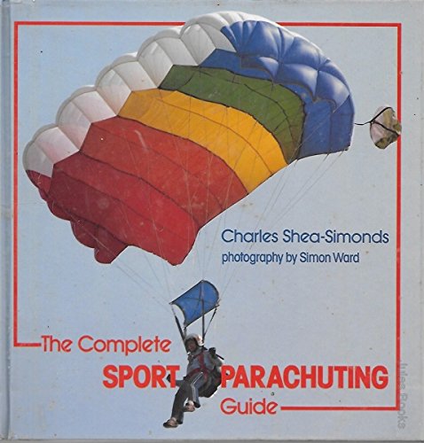 The Complete Sport Parachuting Guide (Complete guide to S.) : Shea ...