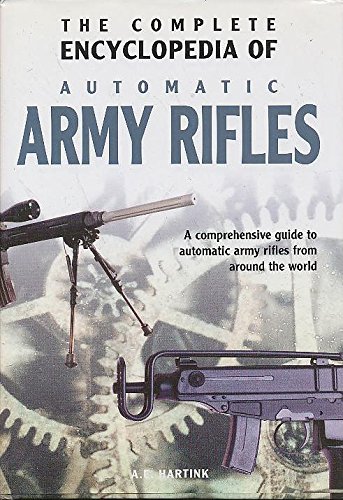 The Complete Encyclopedia Of Automatic Army Rifles: Hartink, A. E ...