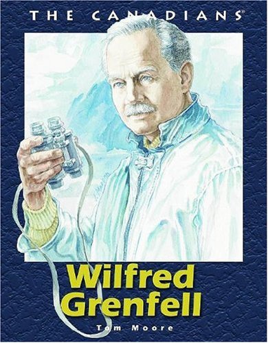 Wilfred Grenfell: Moore, Tom: 9780889026773: Amazon.com: Books