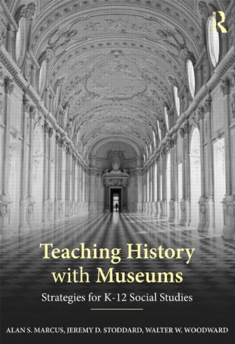 Teaching History with Museums: Strategies for K-12 Social Studies ...