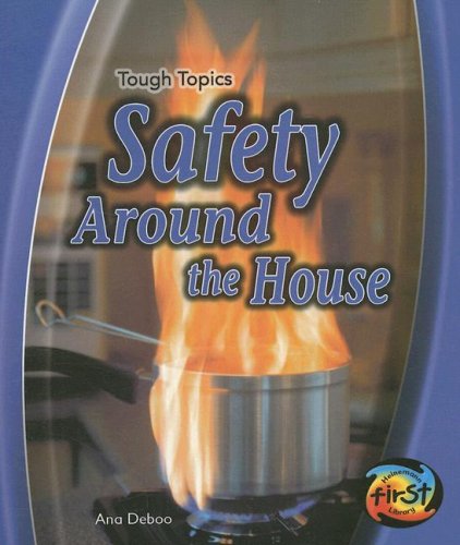 Safety Around the House (Heinemann First Library: Tough Topics): Deboo ...