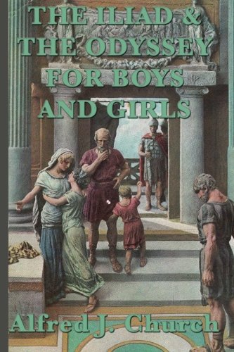 The Iliad & The Odyssey for Boys and Girls: Church, Alfred J ...