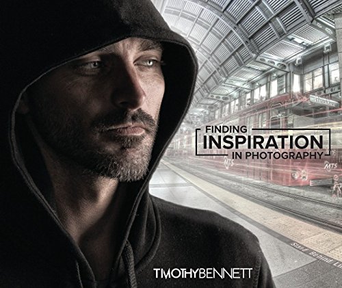 Finding Inspiration In Photography: Timothy Bennett: 9781364863197 ...