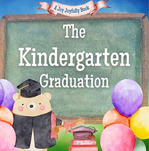 The Kindergarten Graduation: A Rhyming Story about Kindergarteners and ...