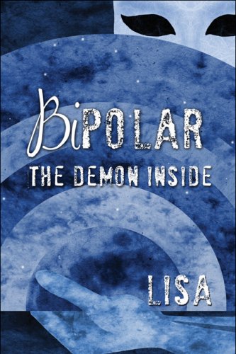 Bipolar: The Demon Inside: Lisa: 9781424197965: Amazon.com: Books