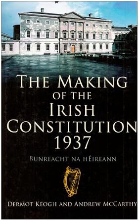 Making Of The Irish Constitution 1937: Amazon.co.uk: Dermot Keogh ...