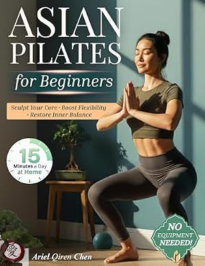 Asian Pilates for Women: Flow Your Way to Lasting Energy, Stress Relief ...