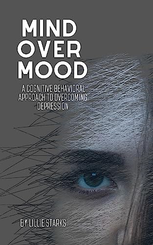 Mind over Mood: A Cognitive Behavioral Approach to Overcoming ...