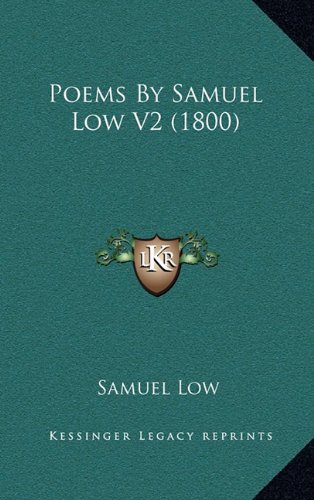 Poems By Samuel Low V2 (1800): Low, Samuel: 9781164243687: Amazon.com ...