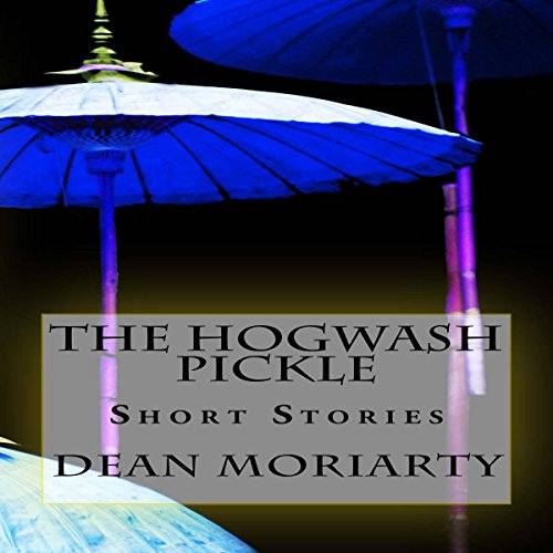 The Hogwash Pickle: Short Stories (Audio Download): Dean Moriarty, Jim ...