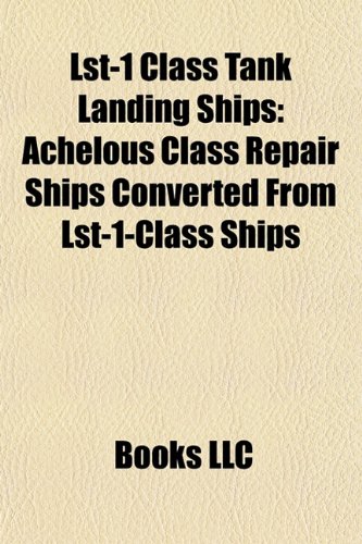 Lst-1 Class Tank Landing Ships: Achelous Class Repair Ships Converted ...