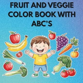 Fruit and Veggie Color Book With ABC's: Educational for kids ages 3-12 ...
