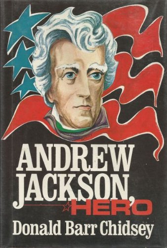 Andrew Jackson, hero: Chidsey, Donald Barr: 9780840765147: Amazon.com ...