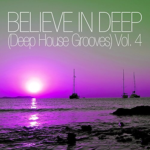 Play Believe In Deep (Deep House Grooves), Vol. 4 by VARIOUS ARTISTS on ...