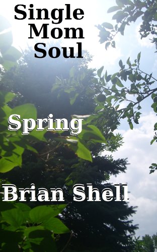 Single Mom Soul - Spring - Kindle edition by Shell, Brian. Self-Help ...