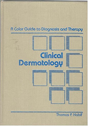 Clinical dermatology, a color guide to diagnosis and therapy: Thomas P ...
