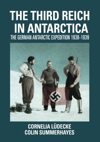 The Third Reich in Antarctica: The German Antarctic Expedition, 1938-39 ...