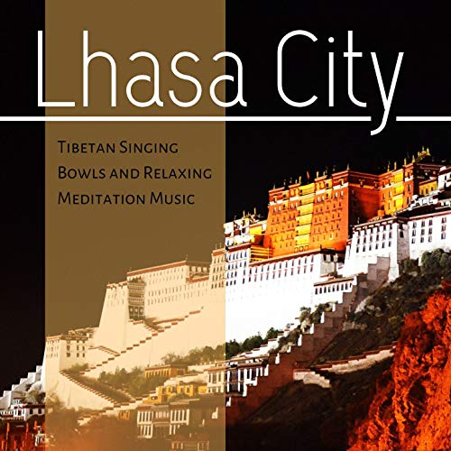 Amazon.com: Lhasa City: Tibetan Singing Bowls and Relaxing Meditation ...