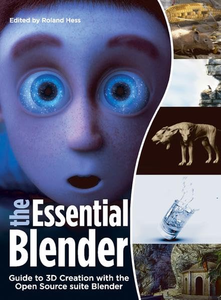 The Essential Blender: Guide to 3D Creation with the Open Source Suite ...
