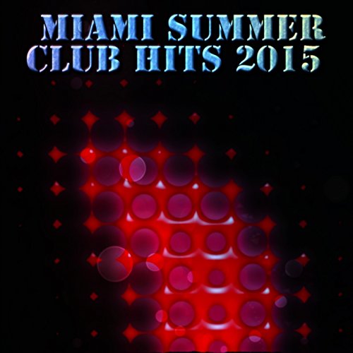 Écouter Miami Summer Club Hits 2015 (Top 30 Dance Songs) par VARIOUS ...