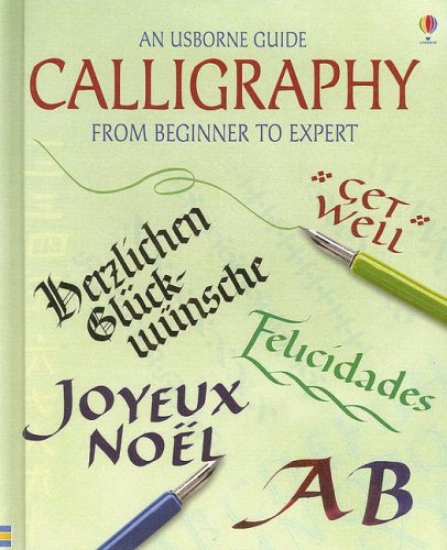 Calligraphy: From Beginner to Expert (Usborne Guide): Caroline Young ...